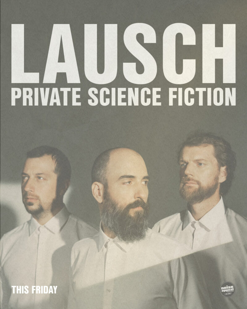 THIS FRIDAY: Lausch - Private Science Fiction - Noise Appeal Records